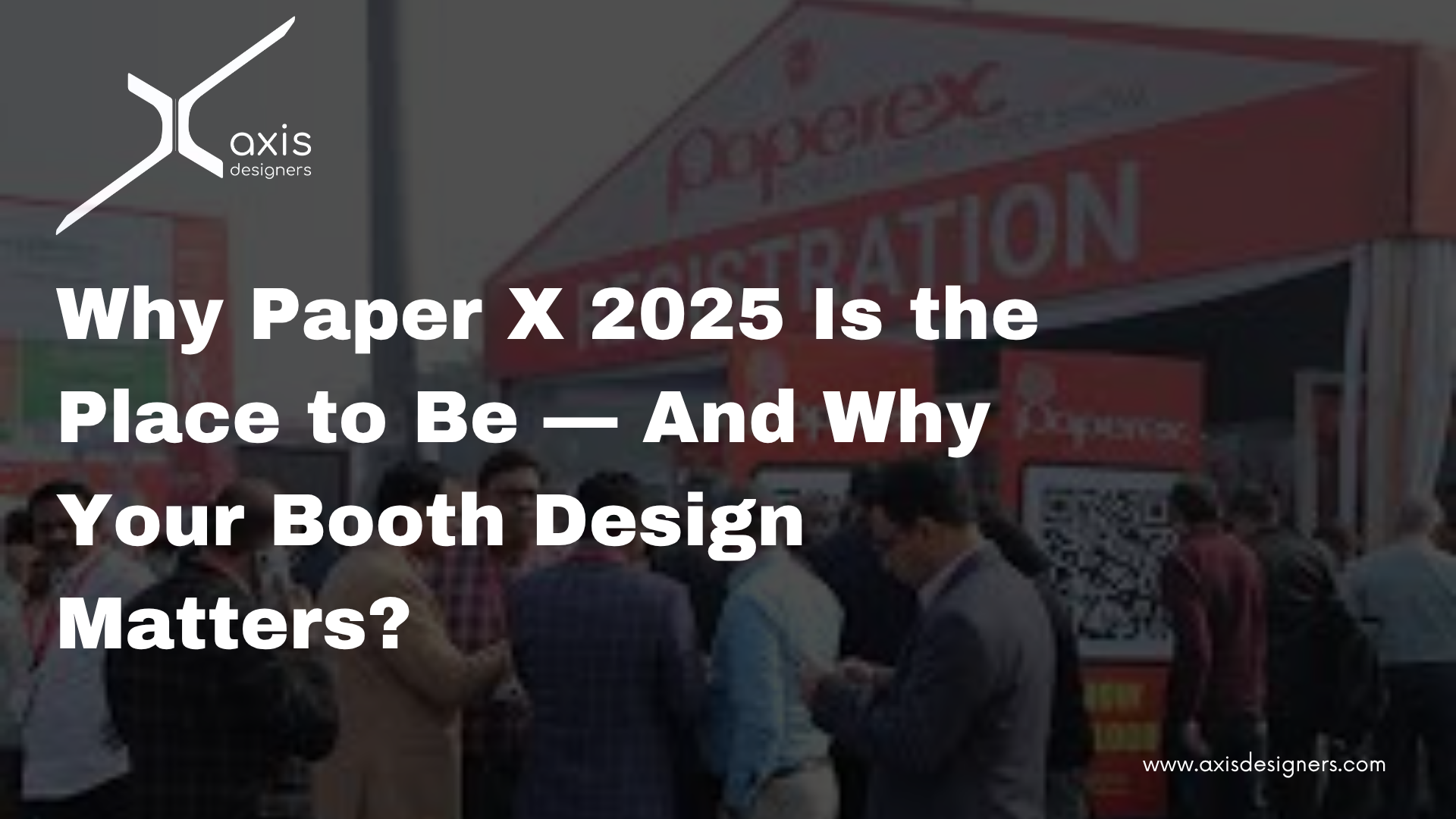 Why Paperex 2025 Is the Place to Be — And Why Your Booth Design Matters ...